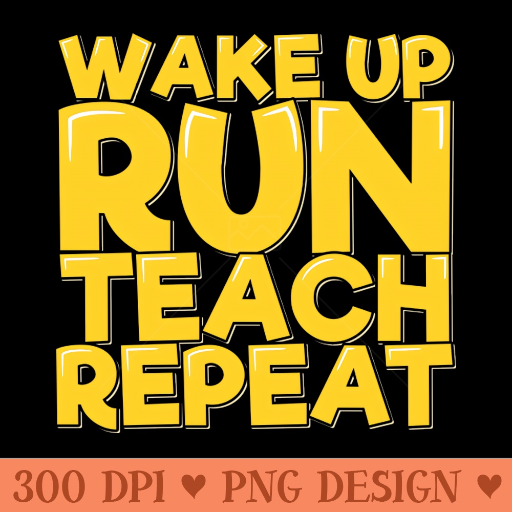 Wake Up Run Teach Repeat - PNG Illustrations | Inspire Uplift