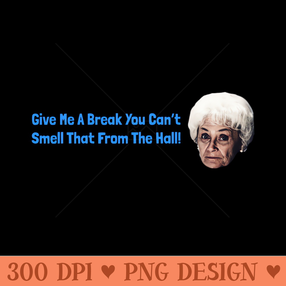 Give Me a Break You Can't Smell That From the Hall - PNG Dow | Inspire ...