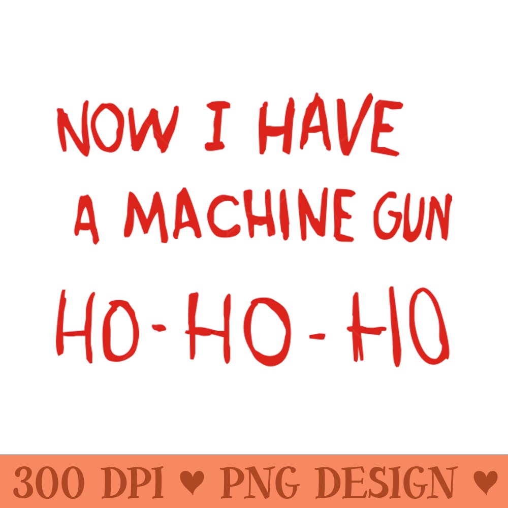 Die Hard - Now I Have A Machine Gun Ho-Ho-Ho - Free PNG Down | Inspire ...