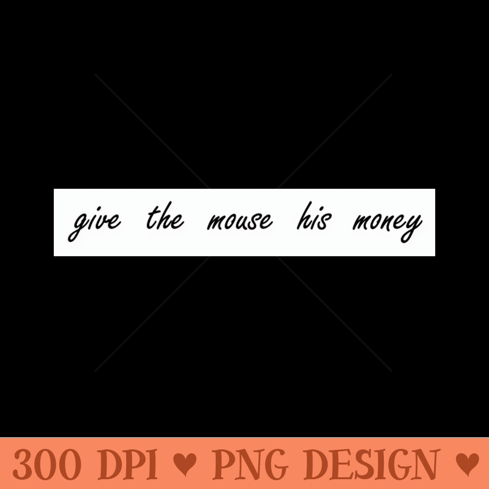 give the mouse his money - PNG Download Website | Inspire Uplift