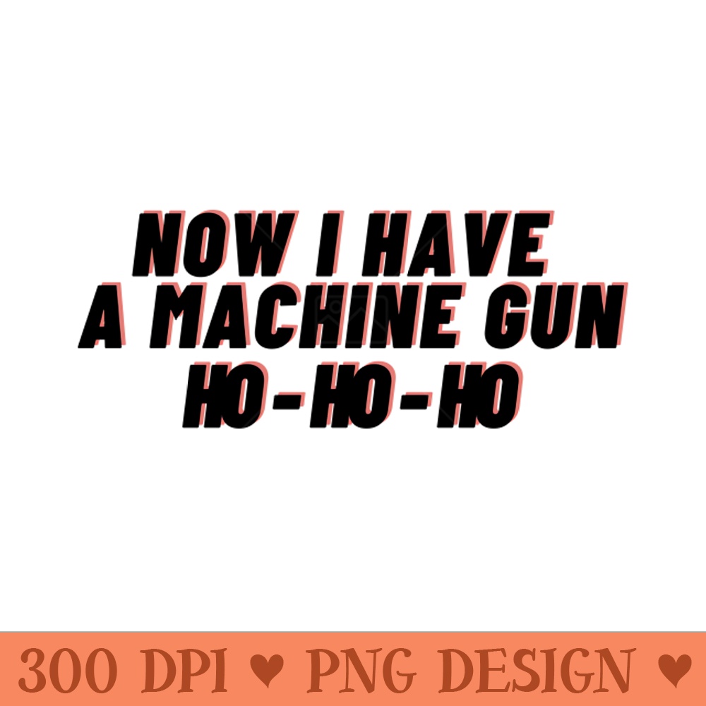 Die hard - now i have a machine gun Ho - Ho -Ho - Vector PNG | Inspire ...