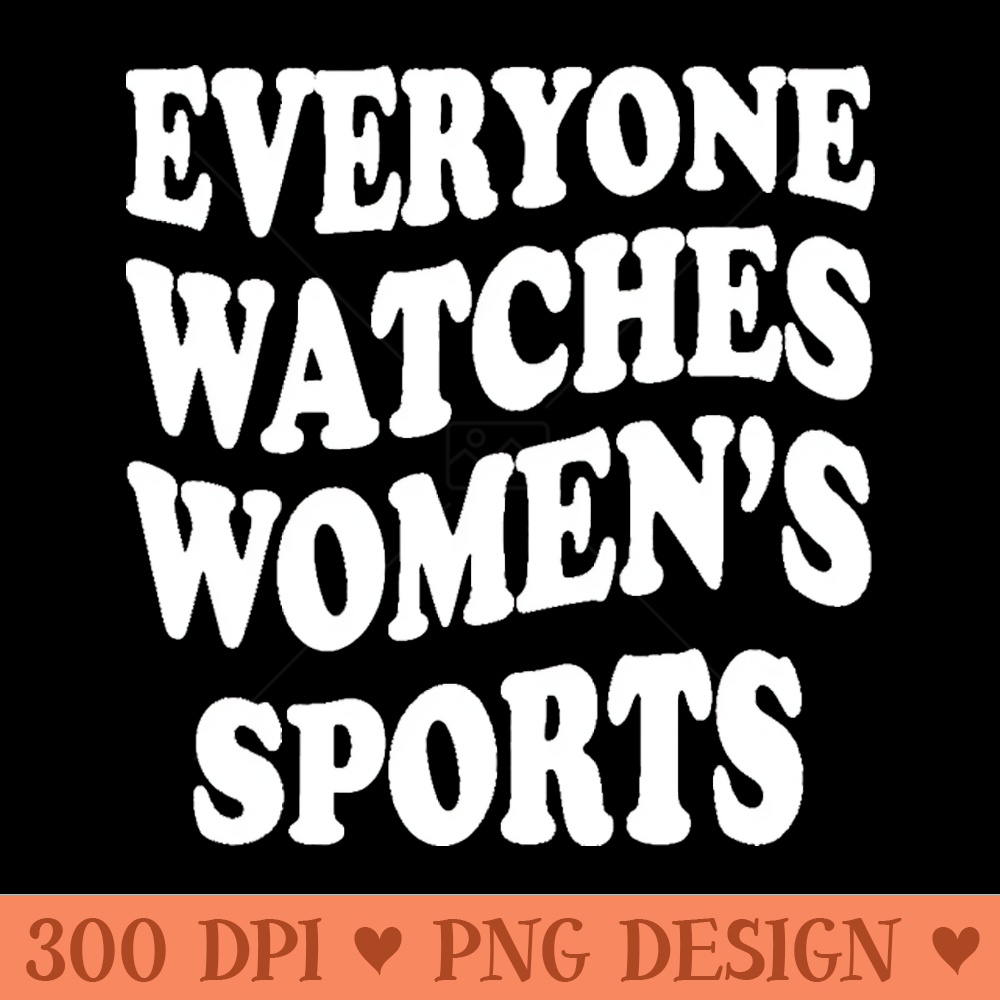 Everyone Watches Womens Sports - | Inspire Uplift