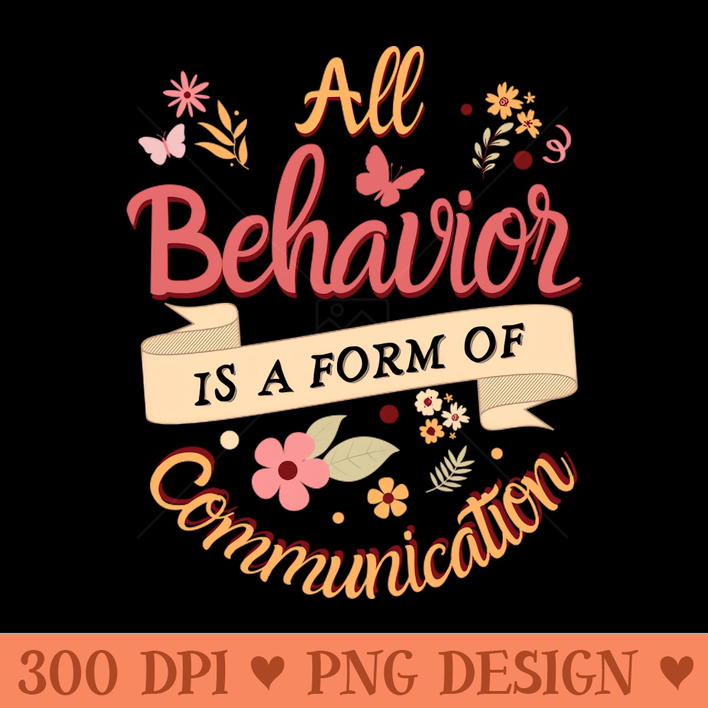 All Behavior Is A Form Of Communication - Digital PNG Art | Inspire Uplift