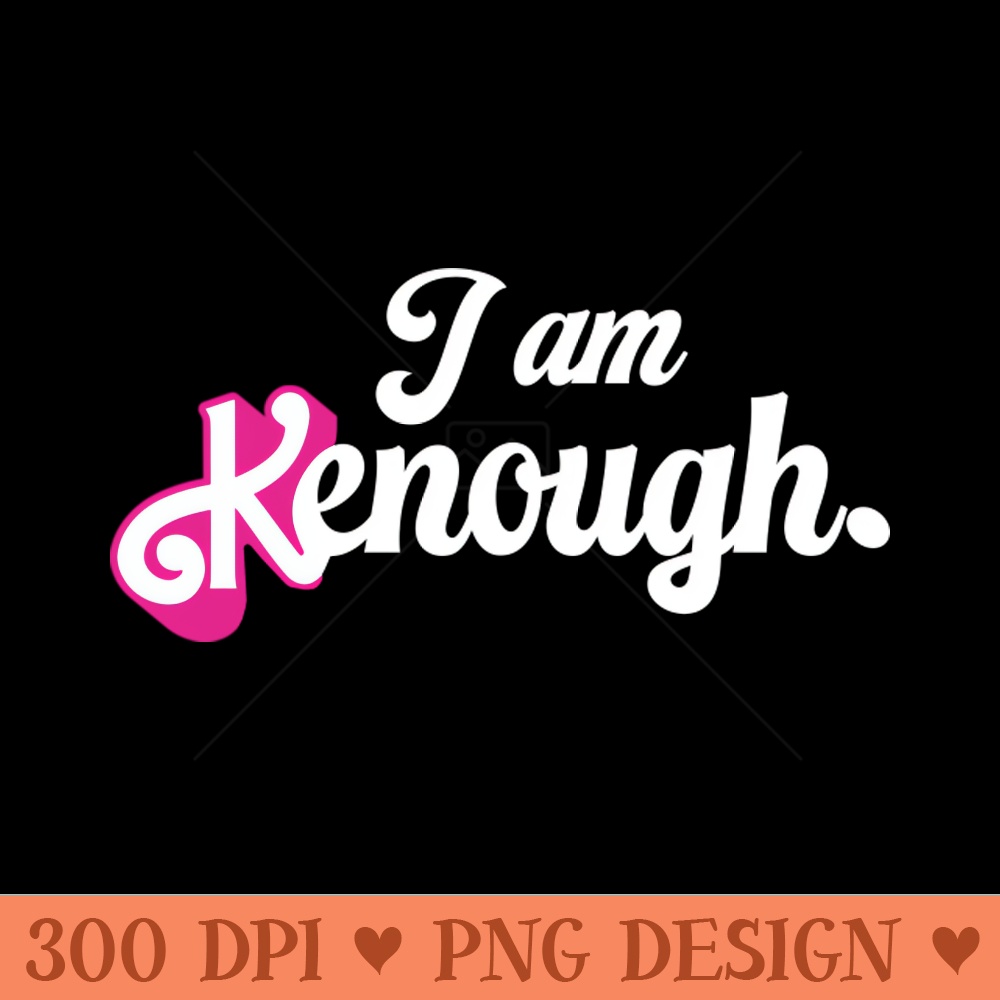 I am Kenough - Vector PNG Download - Inspire Uplift