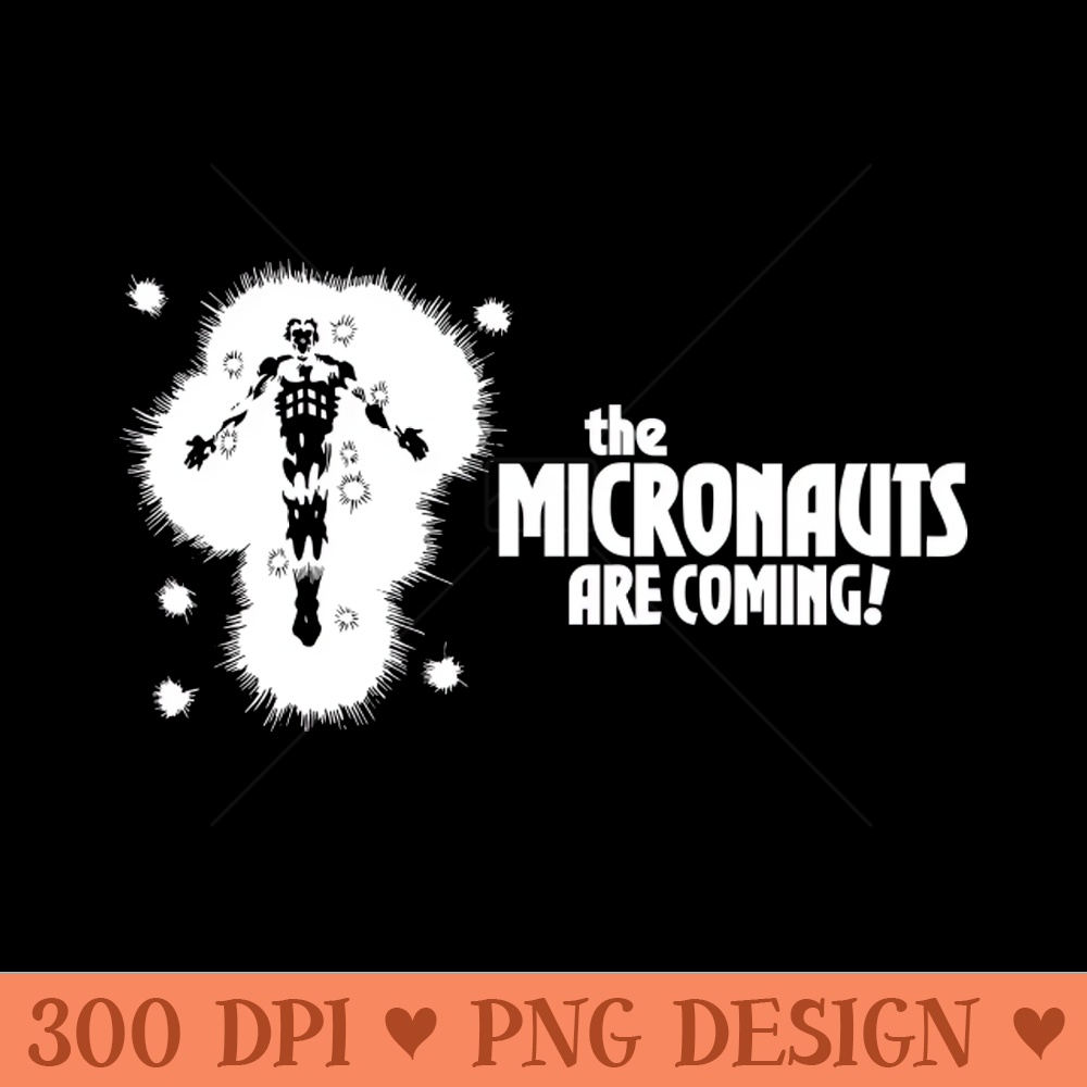 The Micronauts Are Coming - Digital PNG Download | Inspire Uplift