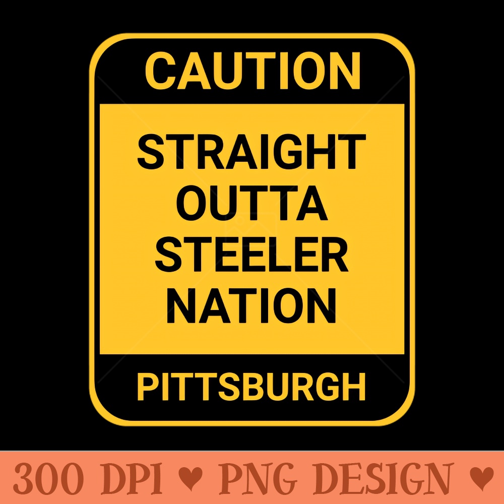 STRAIGHT OUTTA STEELER NATION - PNG Printables | Inspire Uplift