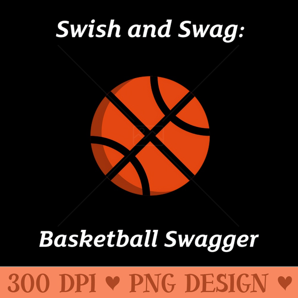Swish and Swag Basketball Swagger Basketball - PNG Graphics | Inspire ...