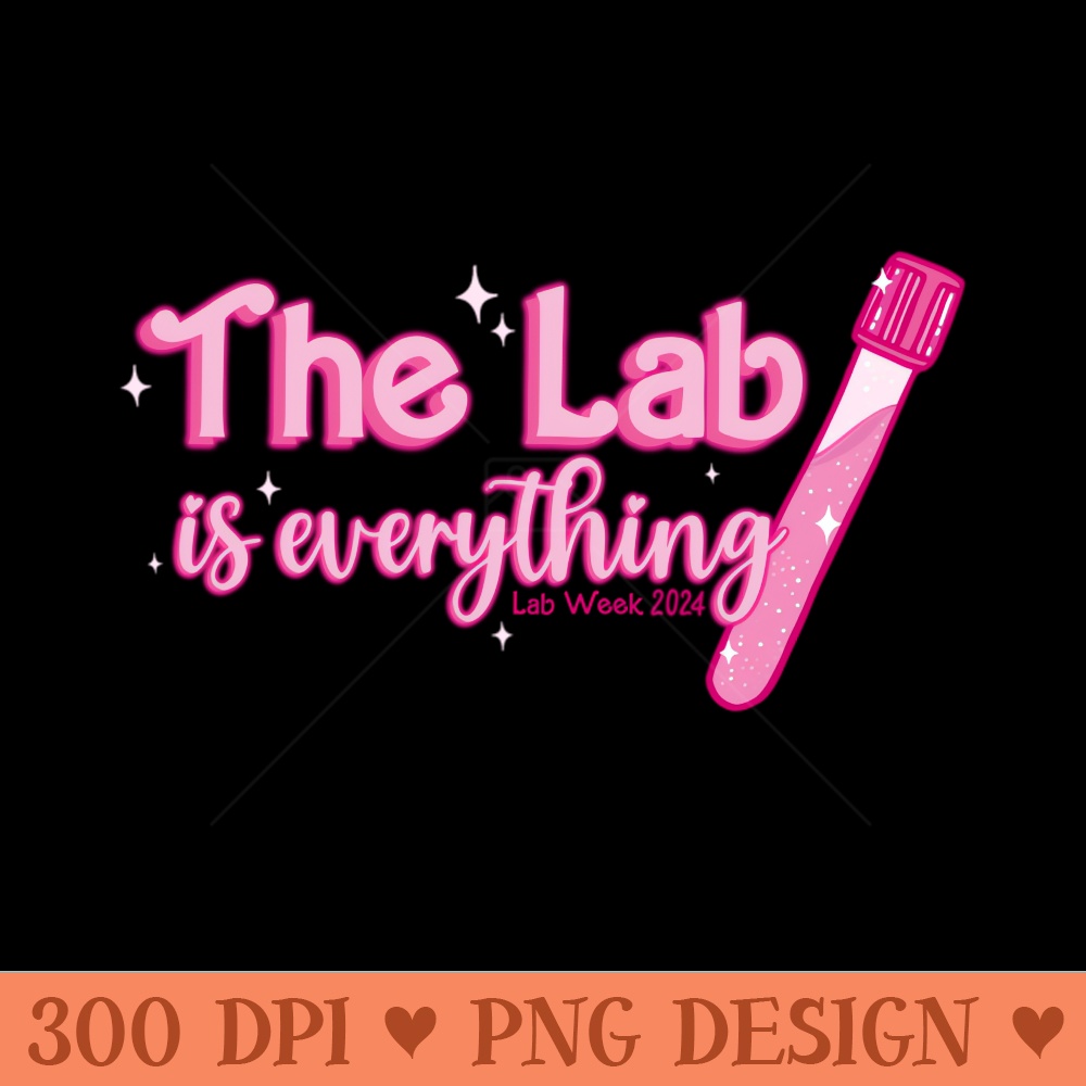 The Lab is Everything - Lab Week - Digital PNG Graphics | Inspire Uplift
