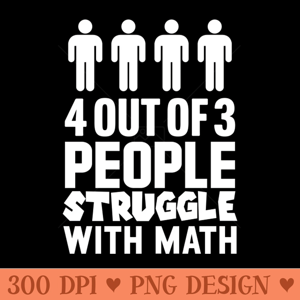 4 Out Of 3 People Struggle With Math - Instant PNG Download | Inspire ...