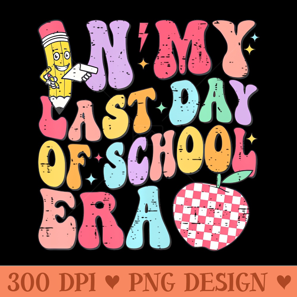 In My Last Day Of School Era End Of Year Kids Teacher Summer | Inspire ...