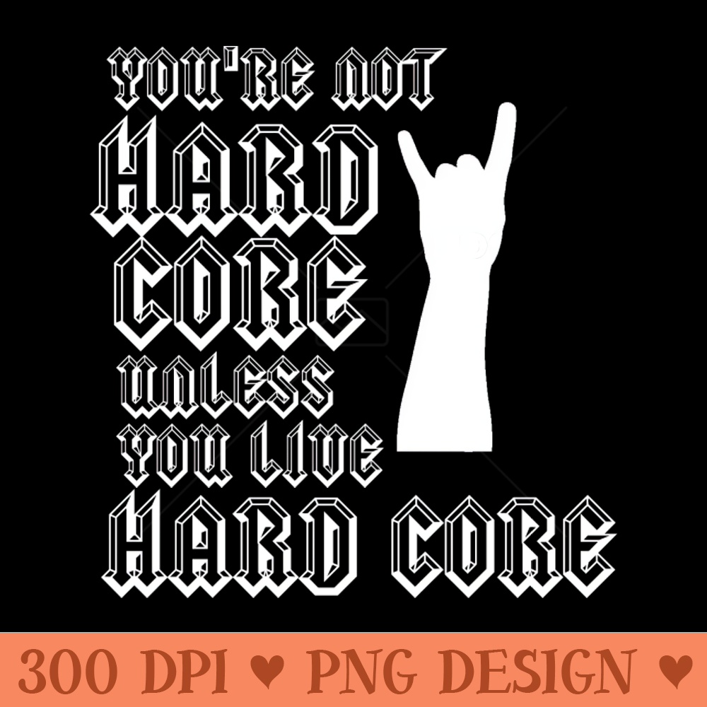 Hard Core white on black - PNG Artwork | Inspire Uplift