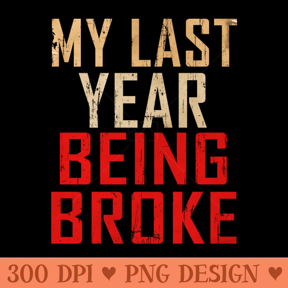 MY LAST YEAR BROKE - Premium PNG Downloads | Inspire Uplift