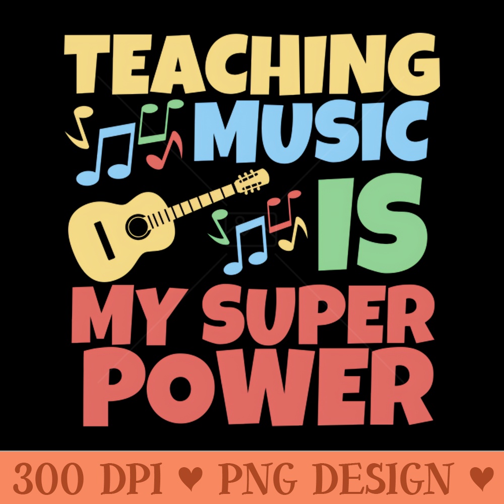 Teaching music is my superpower - PNG Clipart | Inspire Uplift