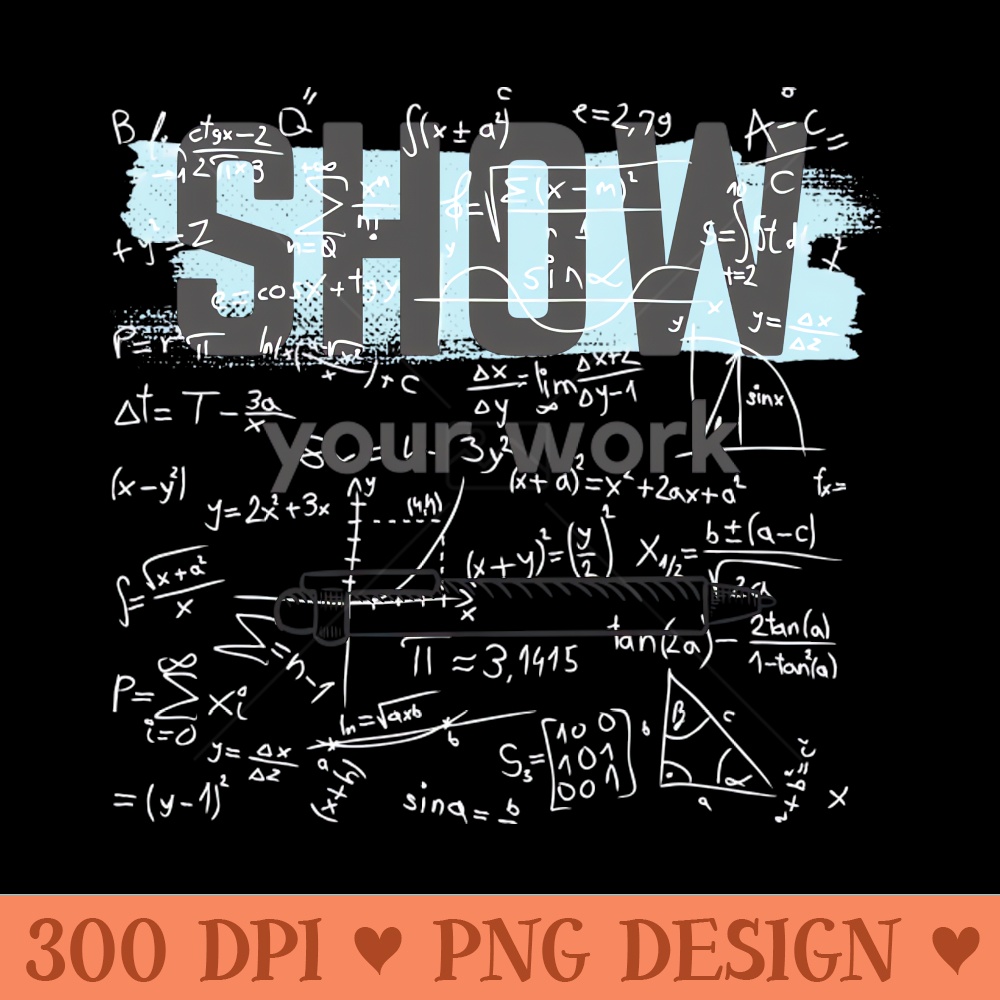 Show Your Work Math Teacher - Free PNG Downloads | Inspire Uplift