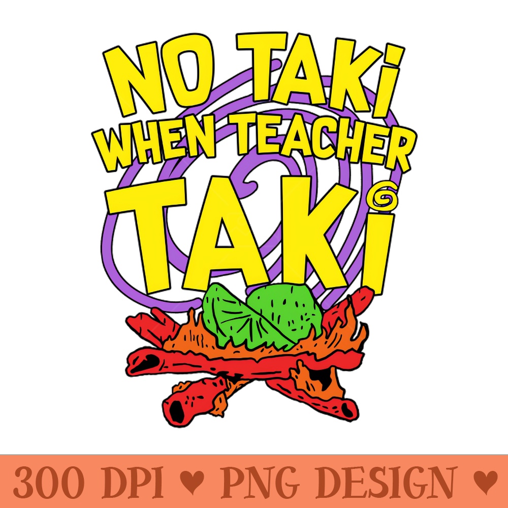No Taki When Teacher Taki - PNG Download Bundle - Inspire Uplift