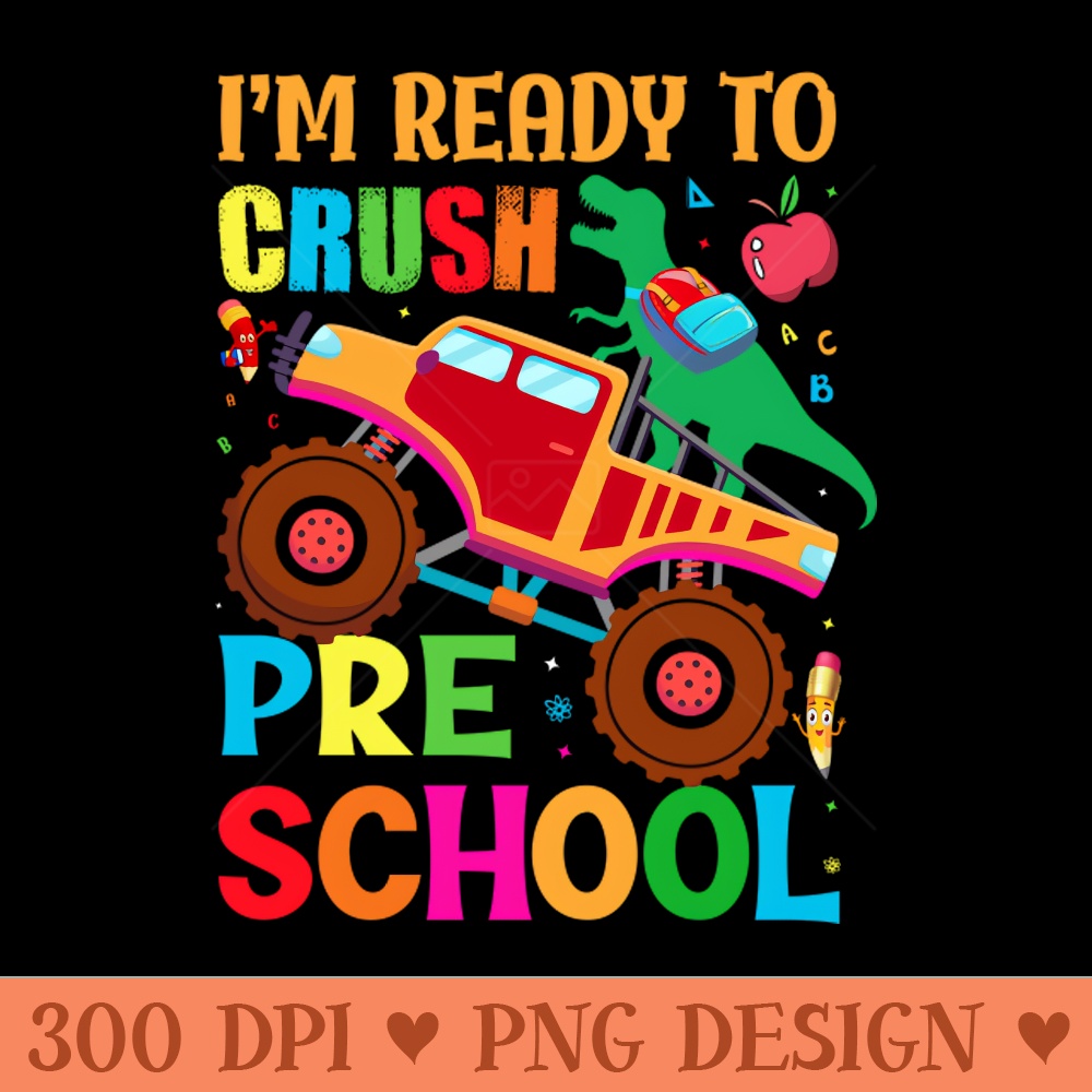 Im Ready To Crush PreK PreSchool Back To School - Free PNG D | Inspire ...