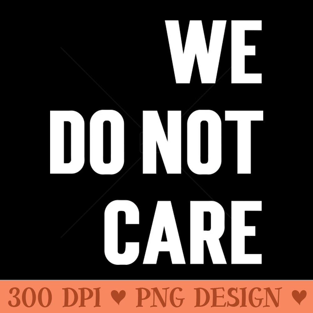 We Do Not Care - PNG Illustrations | Inspire Uplift