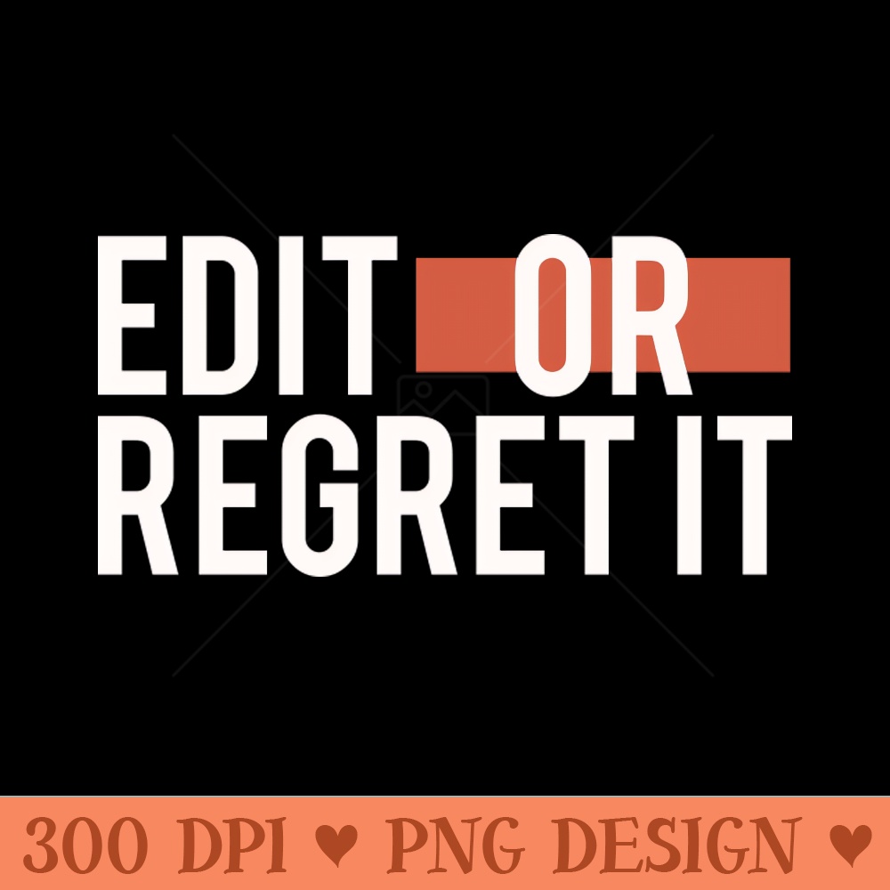 Edit Or Regret It - Digital PNG Files | Inspire Uplift