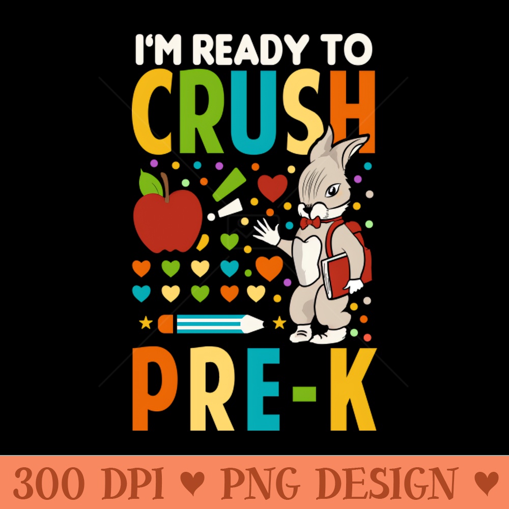 Im Ready To Crush Pre K - PNG Downloadable Art | Inspire Uplift