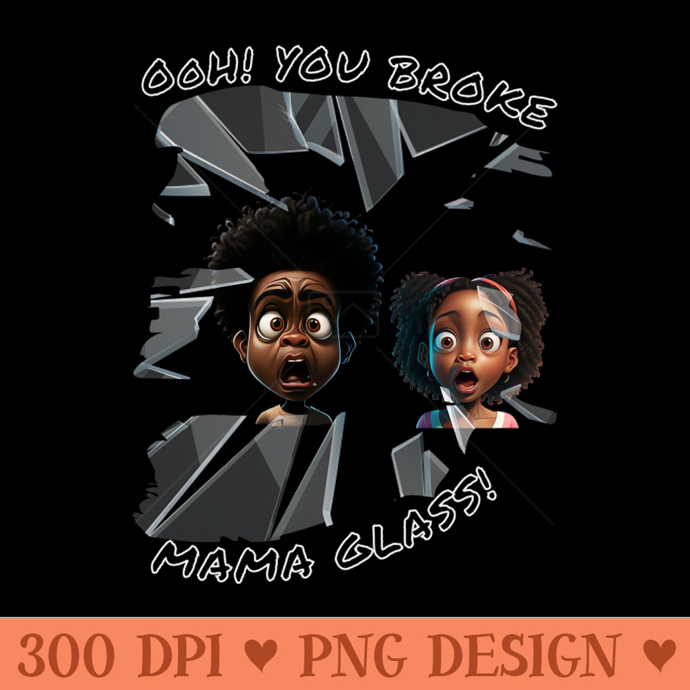 Back To School Ooh You Broke Mama Glass - Downloadable PNG | Inspire Uplift
