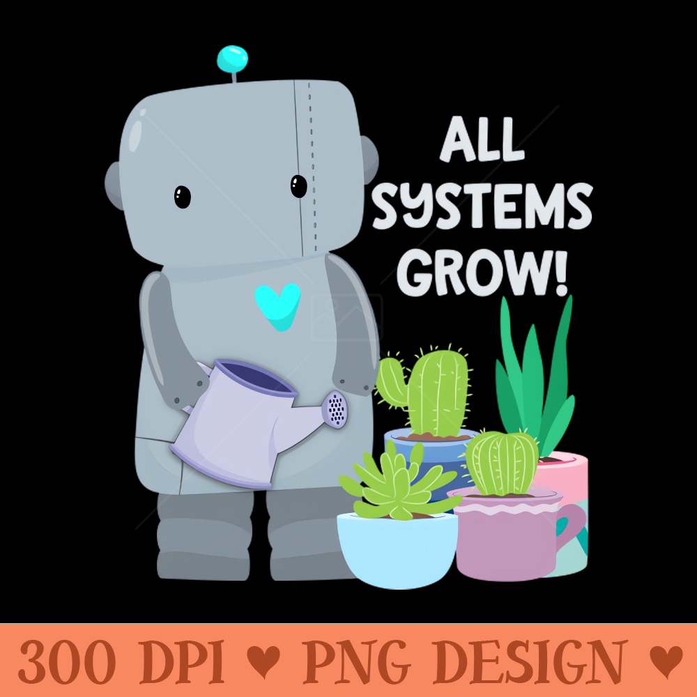 All systems grow robot - PNG Image Downloads | Inspire Uplift