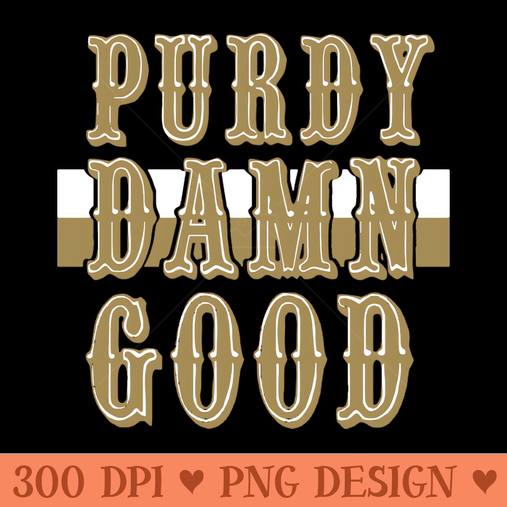 PURDY DAMN GOOD - PNG Artwork | Inspire Uplift