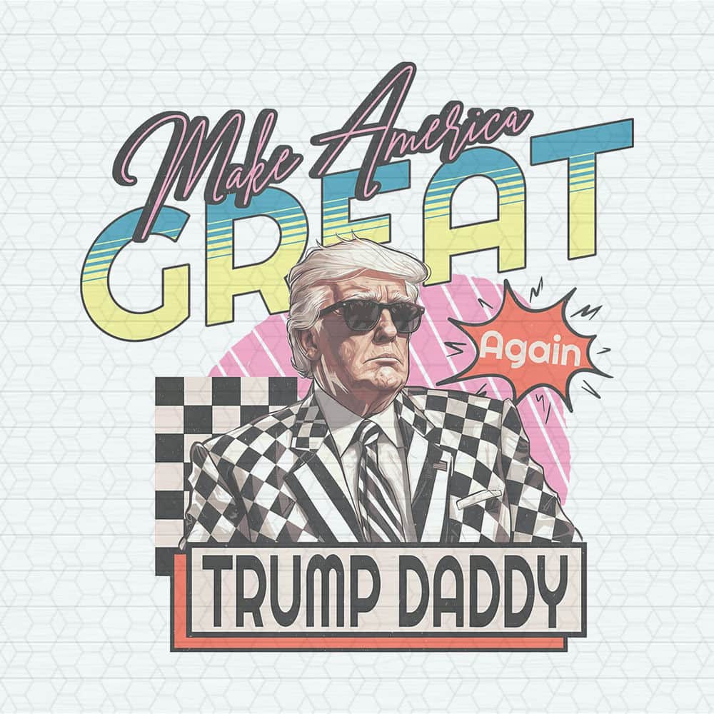 Make America Great Trump Daddy PNG | Inspire Uplift