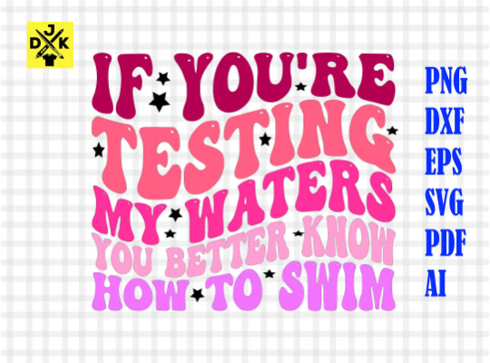 If You're Testing My Waters You Better Know How To Swim svg, | Inspire ...