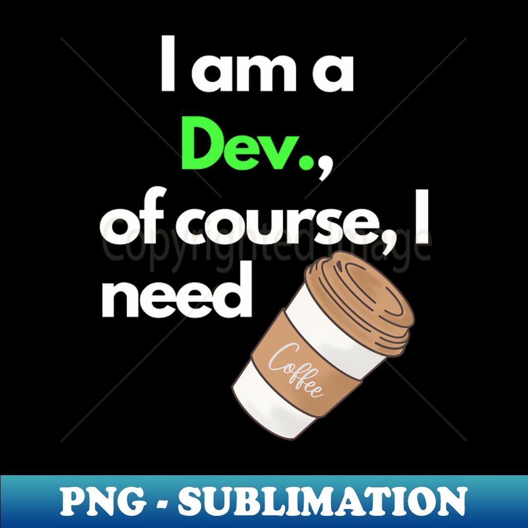 I am a Dev. - Artistic Sublimation Digital File | Inspire Uplift