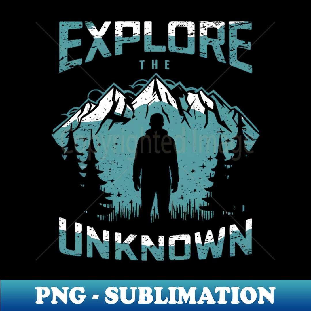 Explore The Unknown - Instant PNG Sublimation Download | Inspire Uplift