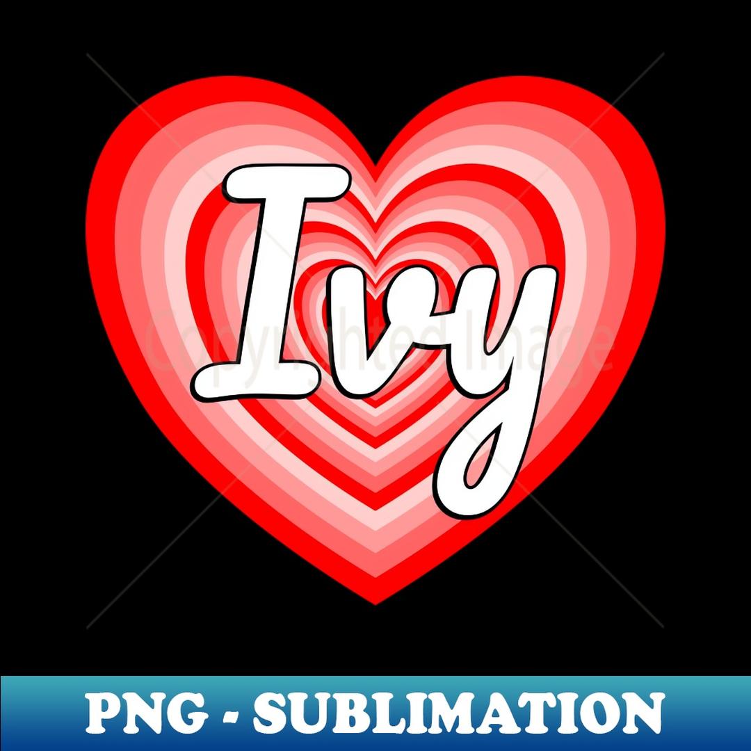 I Love Ivy Heart Ivy Name Funny Ivy - Unique Sublimation PNG | Inspire ...