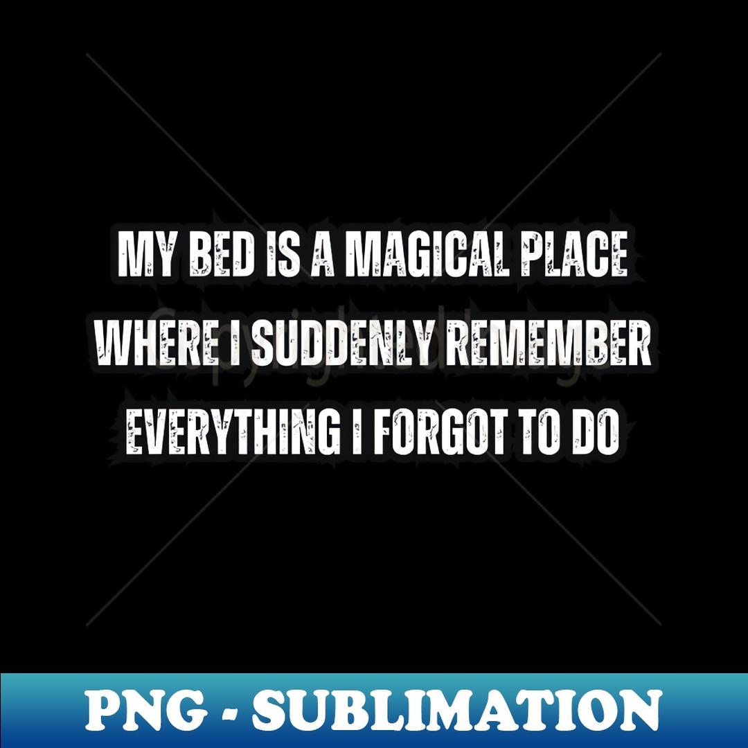 My bed is a magical place where I suddenly remember everythi | Inspire ...