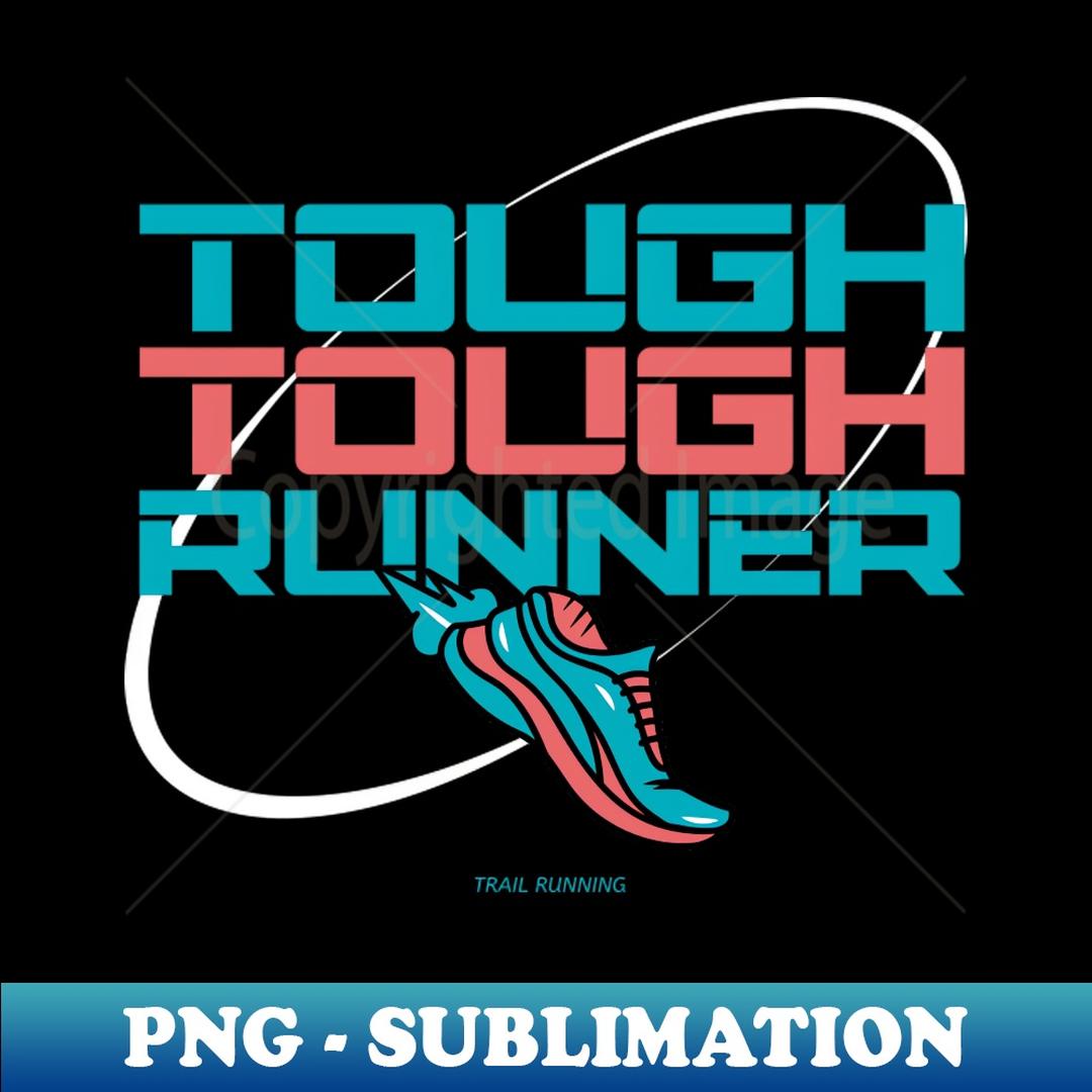 Tough, Tough Runner Trail Running - Unique Sublimation PNG D | Inspire ...