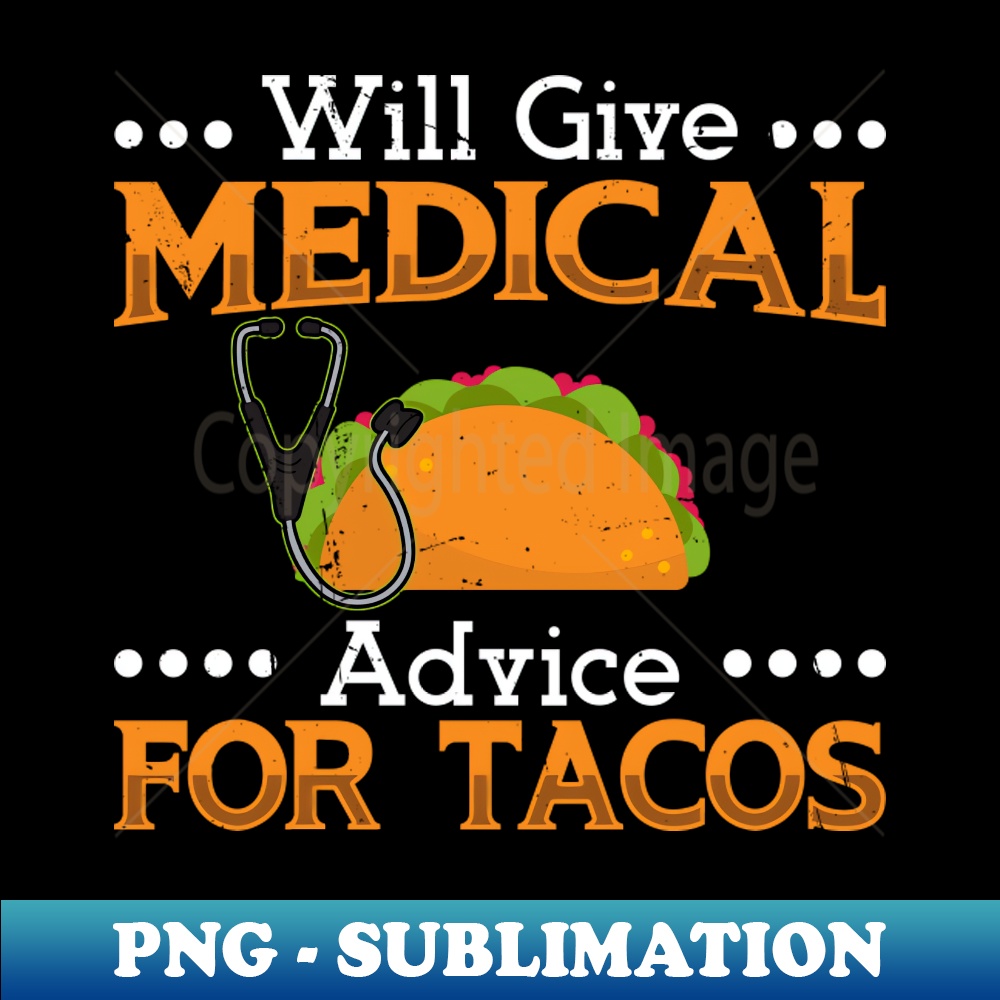Will Give Medical Advice For Tacos, Medical Student 1 - Uniq | Inspire ...