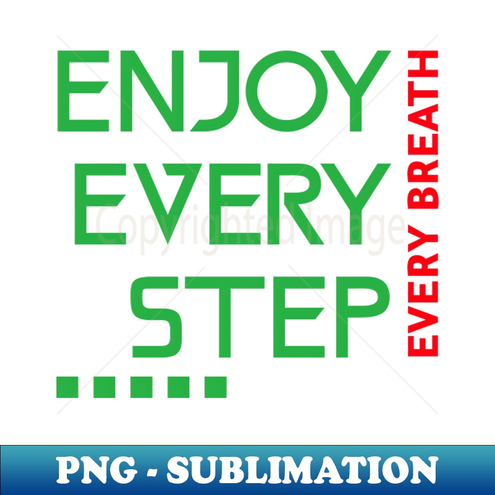 Enjoy every step, every breath - Sublimation-Ready PNG File | Inspire ...