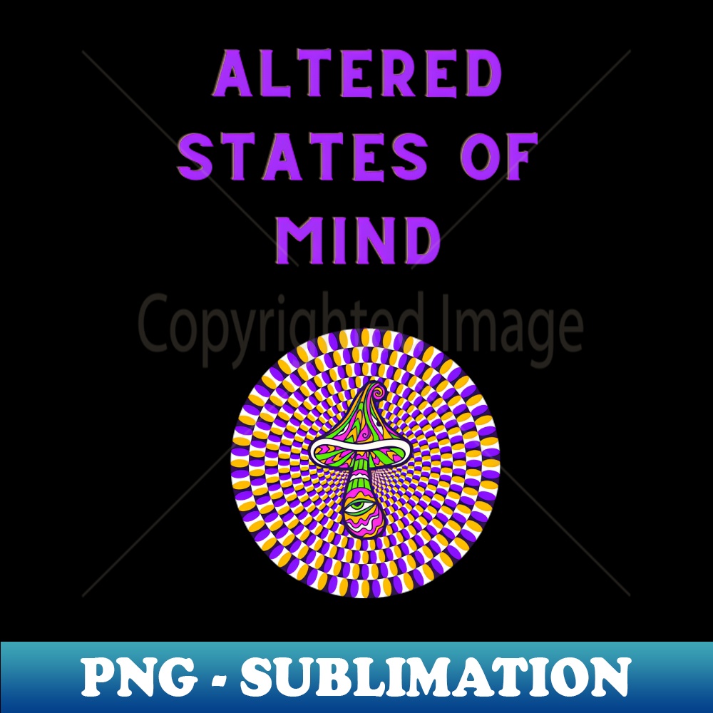 ALTERED STATES OF MIND - Modern Sublimation PNG File | Inspire Uplift