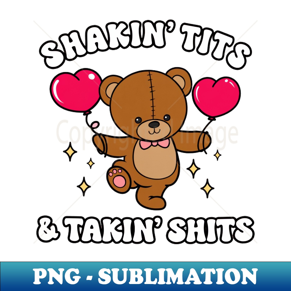 Shakin' Tits And Takin' Shits - PNG Transparent Sublimation | Inspire ...