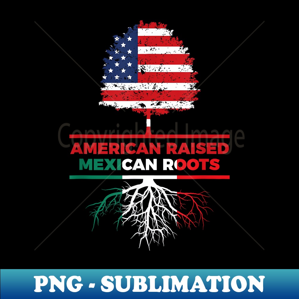 American Raised Mexican Roots Mexican Flag - PNG Sublimation | Inspire ...