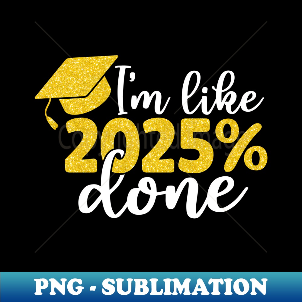 I'm Like 2025 Done Senior Class of 2025 Graduation Graduate | Inspire ...