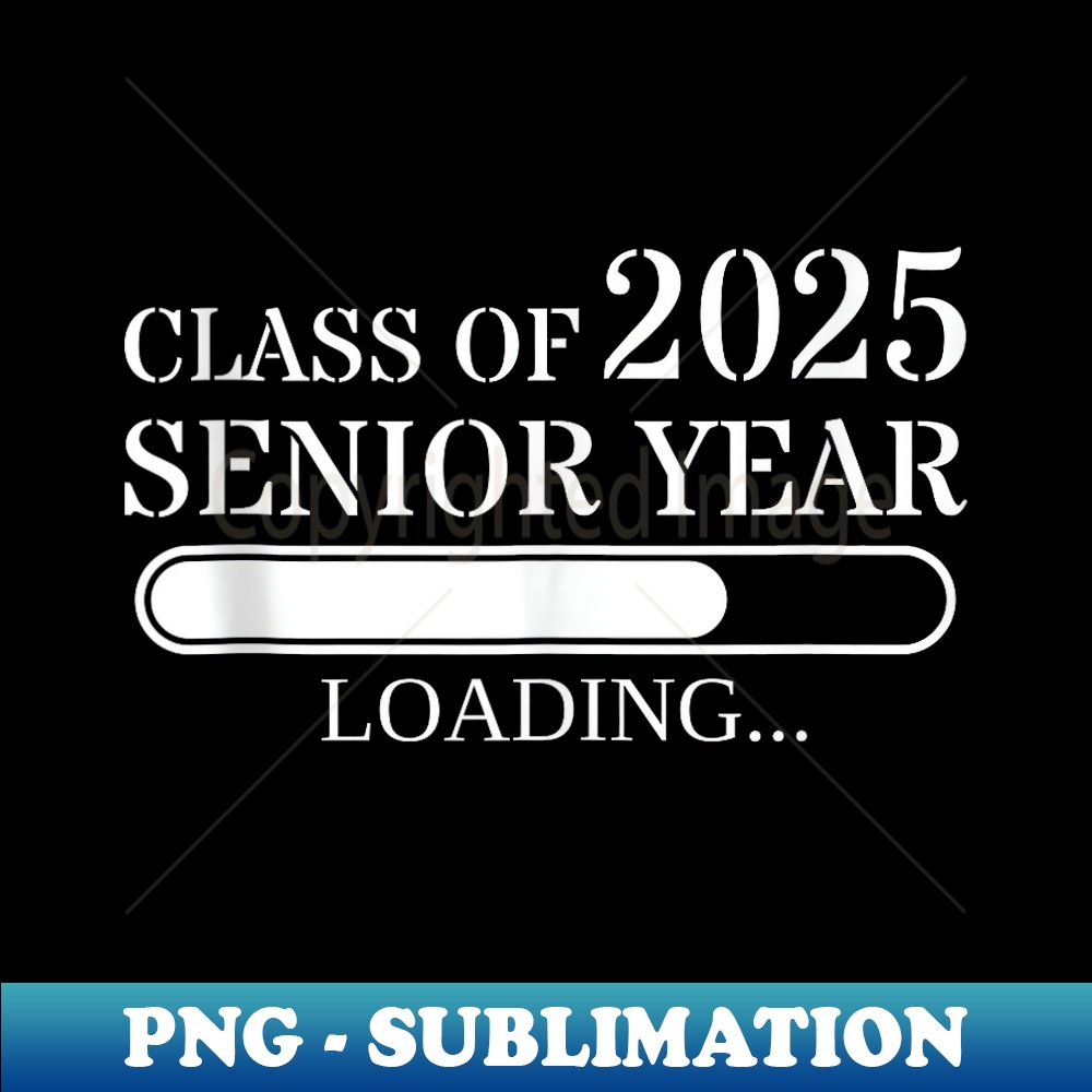 Class of 2025 Senior Year Loading, Senior 2025 - Unique Subl | Inspire ...
