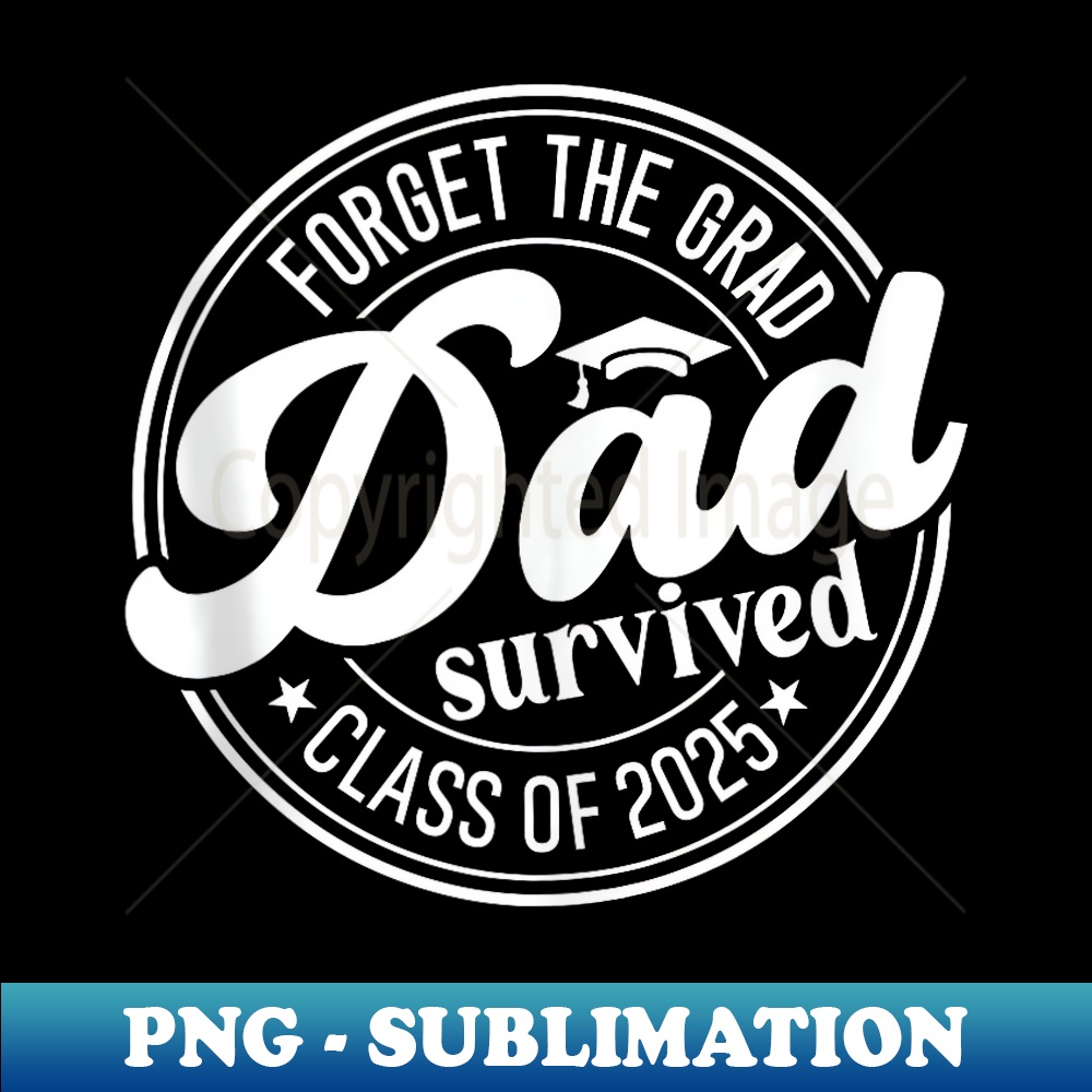 Forget The Grad Dad Survived Class Of 2025, Senior 2025 - Mo | Inspire ...