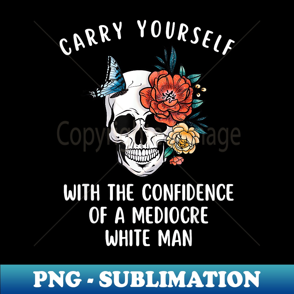 Carry Yourself With The Confidence Of A Mediocre White Man - | Inspire ...