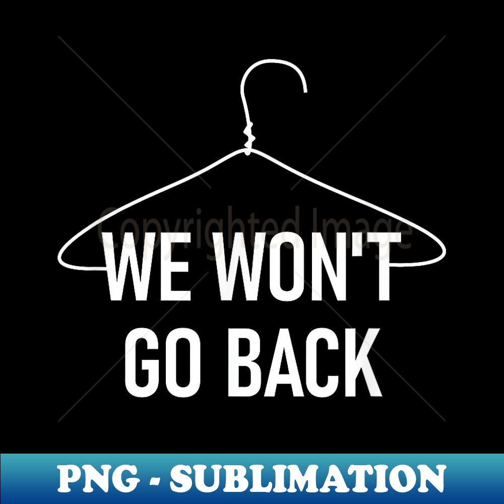 We Won't Go Back, Hanger, Pro-choice, Feminist Sayings - PNG | Inspire ...