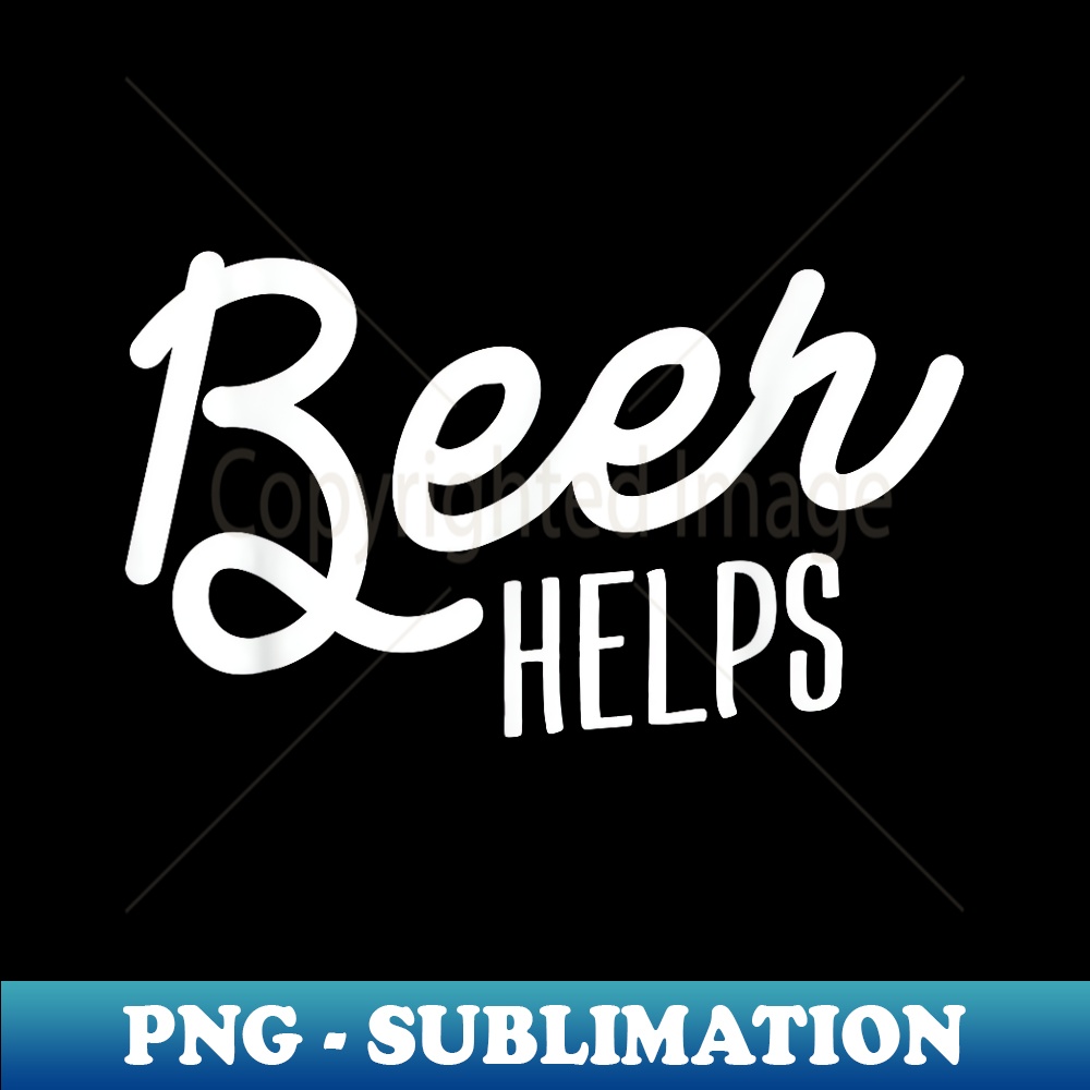 Beer Helps Love To Drink Alcohol Joke Drinking Funny - Insta | Inspire ...