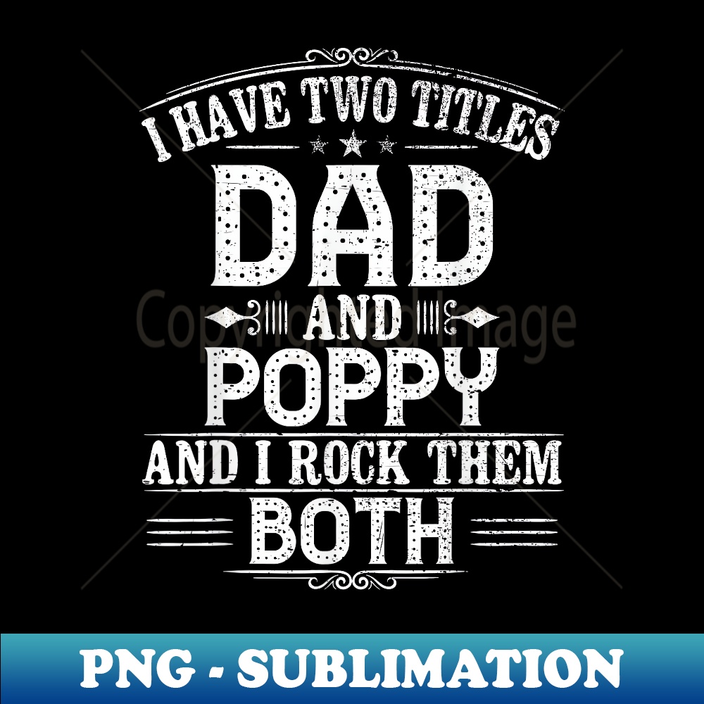 Two Titles Dad And Poppy Poppy 1 - Modern Sublimation PNG Fi | Inspire ...