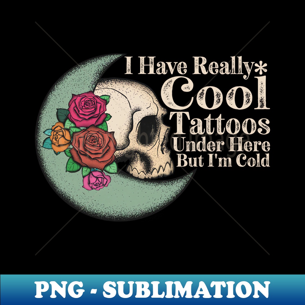 I Have Really Cool Tattoos Under Here But I'm Cold - PNG Tra | Inspire ...