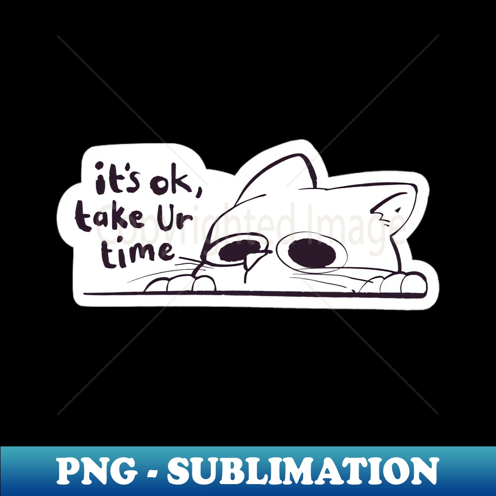It's Ok, Take Your Time Cat Peeking - Premium Sublimation Di | Inspire ...