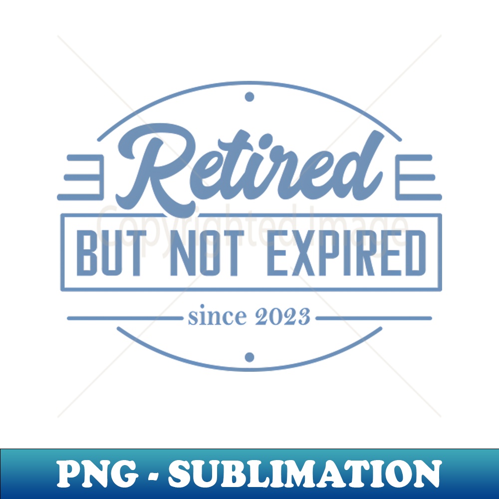 Pensioners 2023 retired but not expired - Specialty Sublimat | Inspire ...