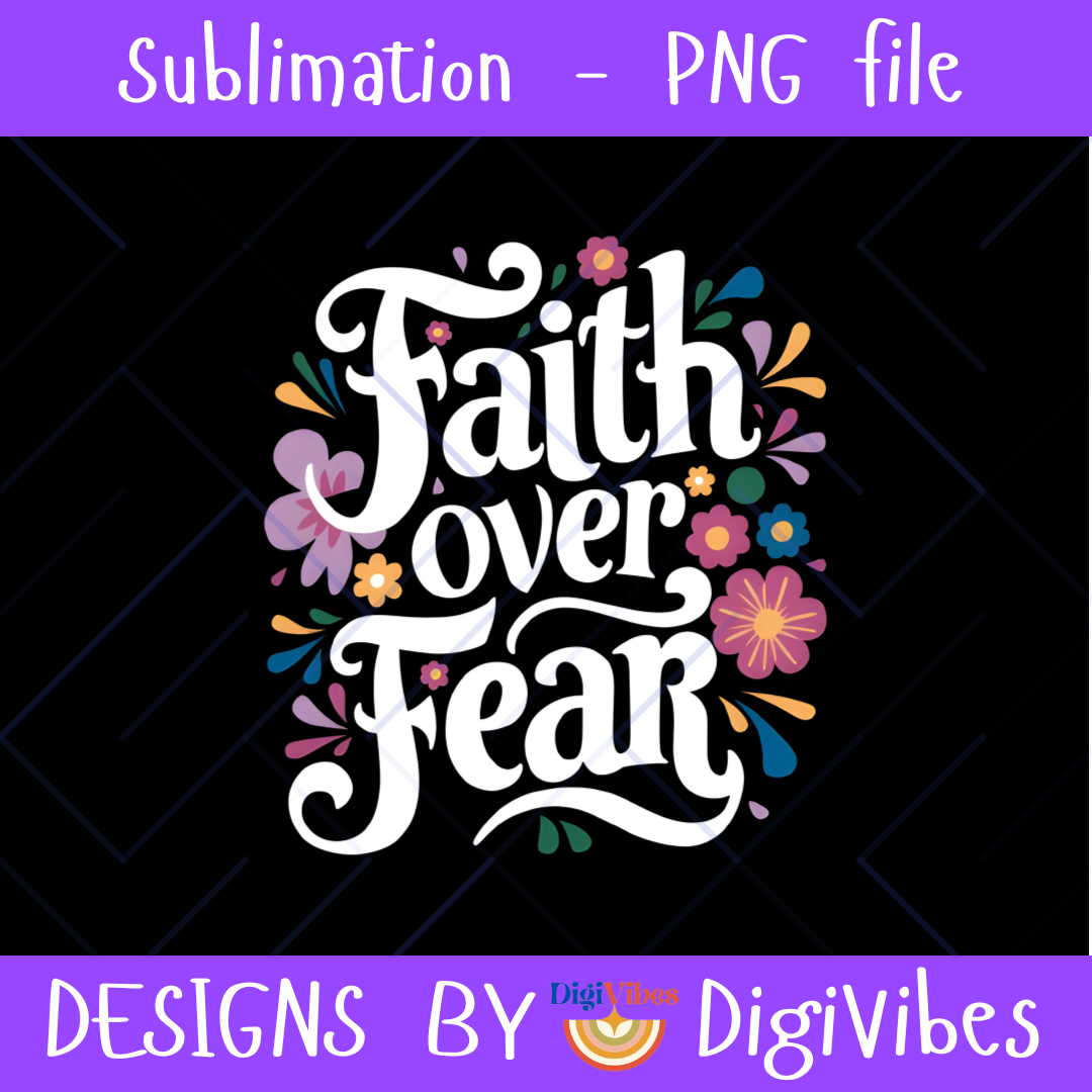 Faith Over Fear Faith Png Files For Sublimation Printing F Inspire