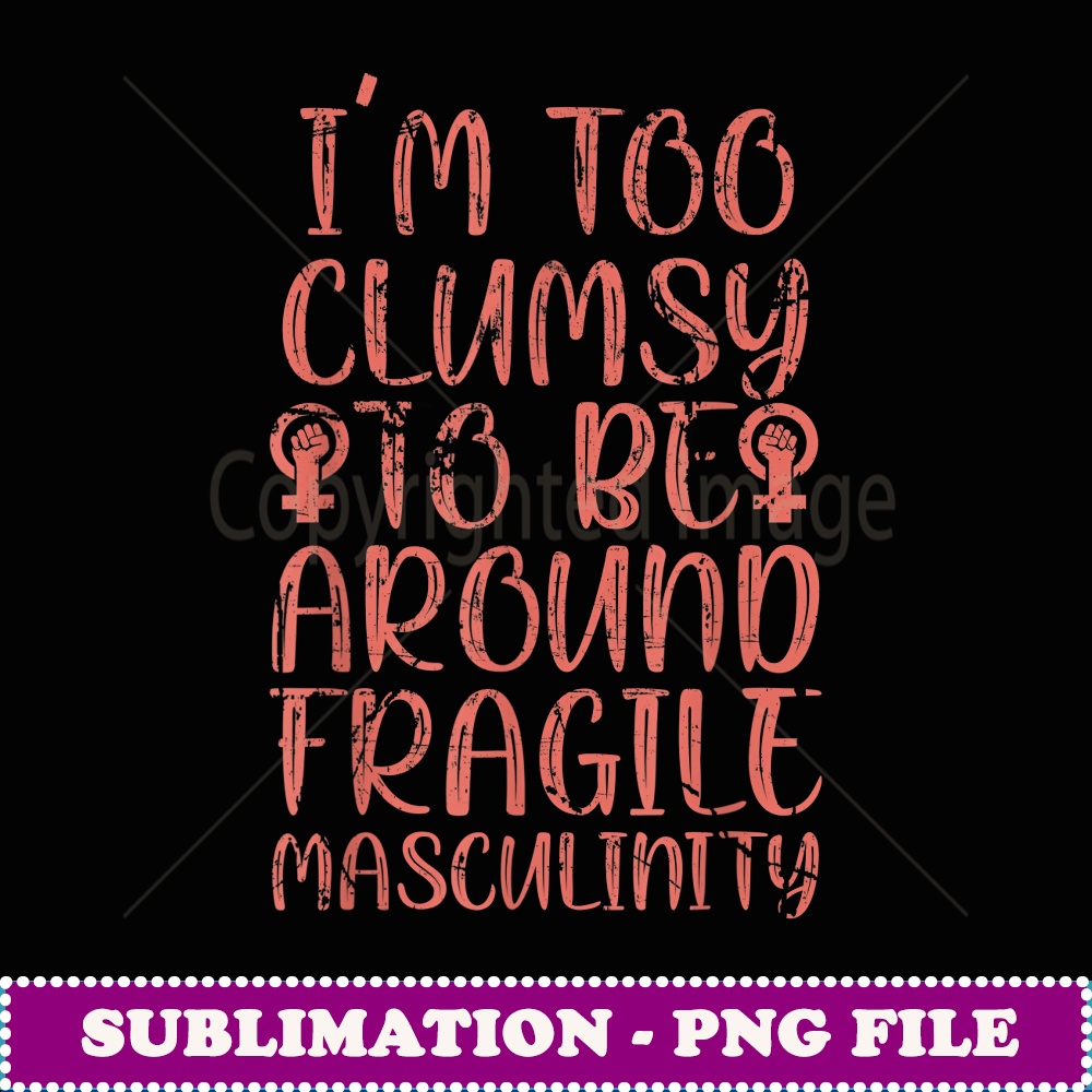 I'm Too Clumsy o be Around Fragile Masculiniy Funny - Modern | Inspire ...